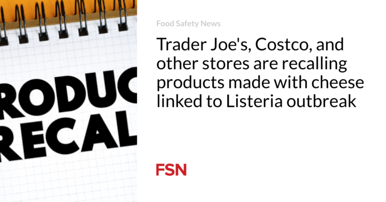 Trader Joe’s, Costco, and other shops are remembering items made with cheese connected to ...